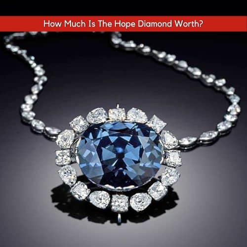 How Much Is The Hope Diamond Worth? (Between $200 Million to $350 ...