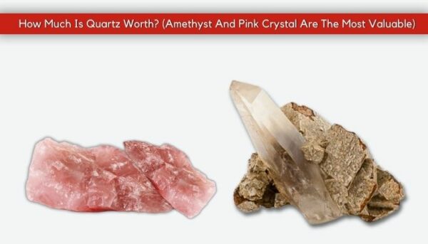How Much Is Quartz Worth? (Amethyst And Pink Crystal Are The Most ...