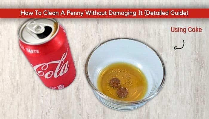 How To Clean A Penny Without Damaging It (Detailed Guide)